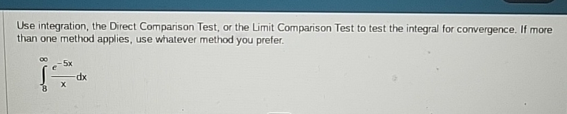 Solved Use integration, the Direct Comparison Test, or the | Chegg.com