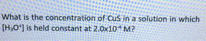 Solved What is the concentration of Cus in a solution in | Chegg.com