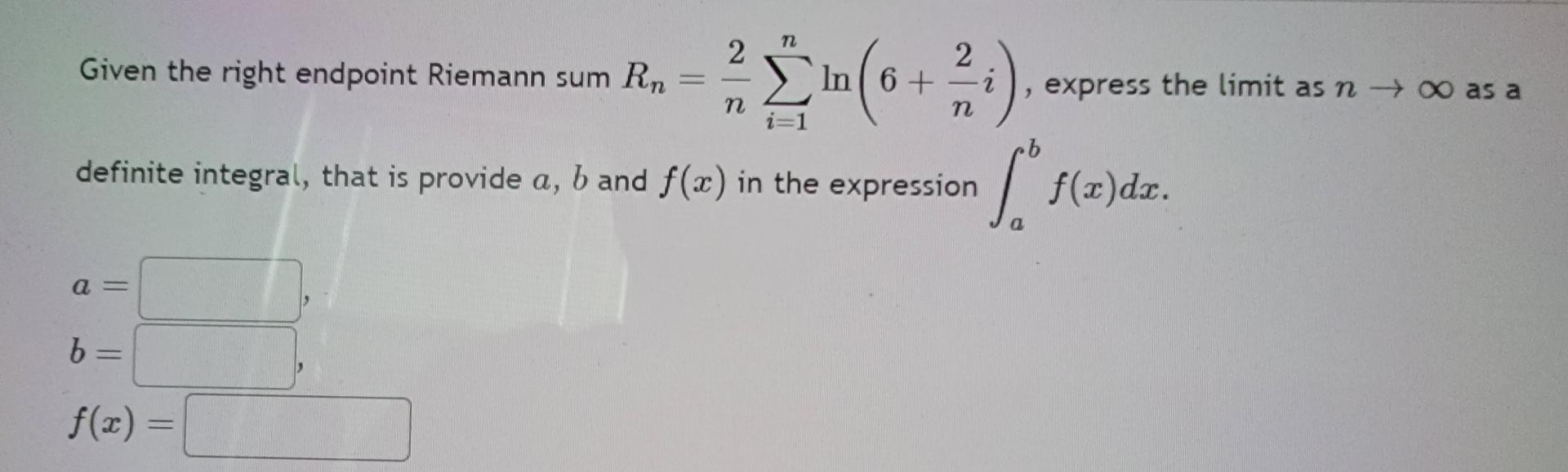 Solved Given the right endpoint Riemann sum | Chegg.com