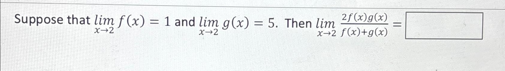 Solved Suppose that limx→2f(x)=1 ﻿and limx→2g(x)=5. ﻿Then | Chegg.com