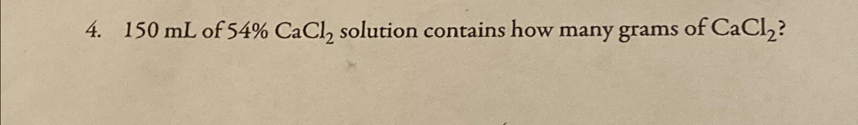 Solved 150mL ﻿of 54%CaCl2 ﻿solution contains how many grams | Chegg.com
