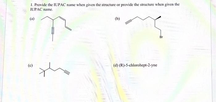 Solved 1. Provide the IUPAC name when given the structure or | Chegg.com