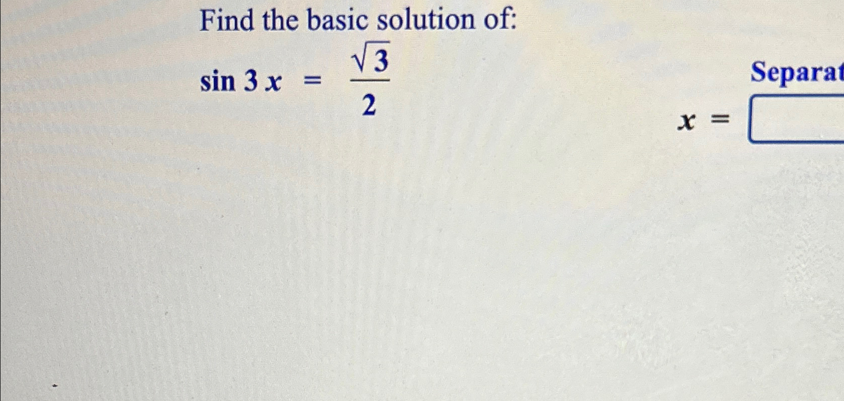 Solved Find the basic solution of:sin3x=322Separax= | Chegg.com