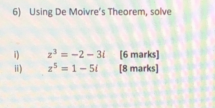 Solved 6) Using De Moivre's Theorem, solve D) ) z3 = -2 -3i | Chegg.com