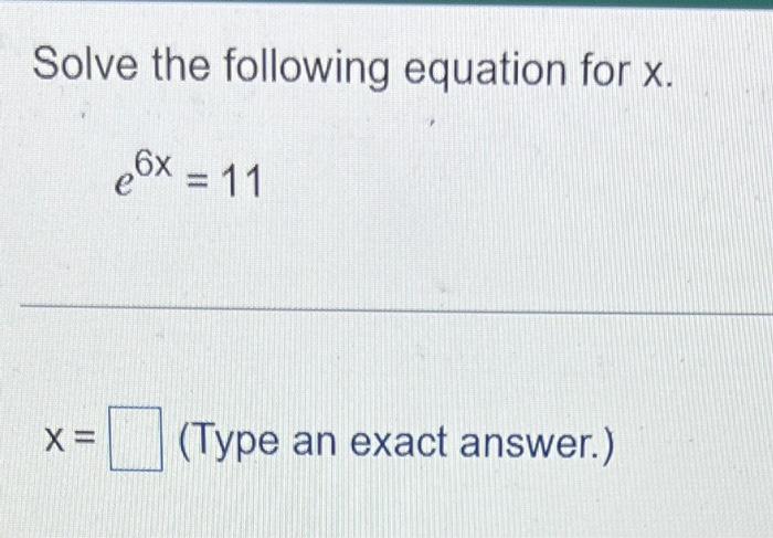Solved Solve The Following Equation For X E6x 11 X Type
