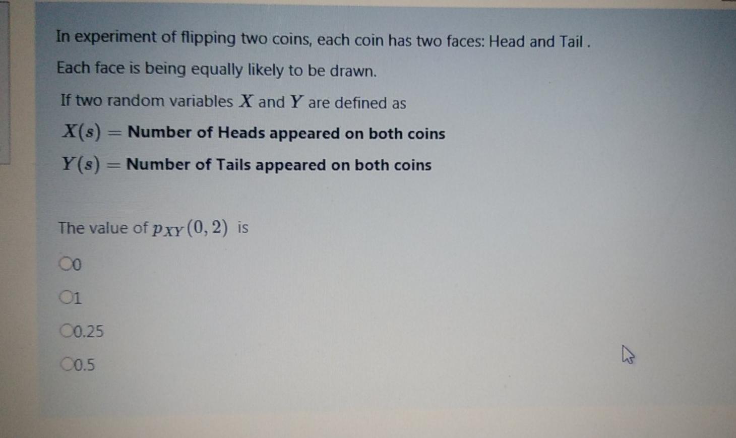 Solved In experiment of flipping two coins, each coin has | Chegg.com