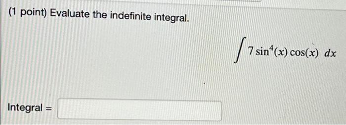 Solved (1 point) Evaluate the indefinite integral. | Chegg.com