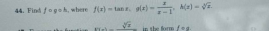 Solved 22 44. Find fogoh, where f(3) = tanr, g(0) h(x) = . 1 | Chegg.com