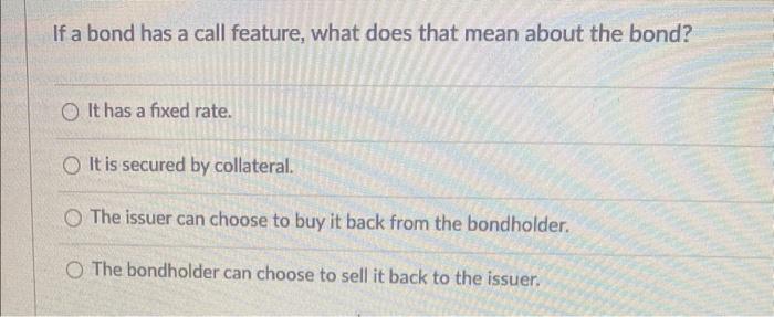 Solved If a bond has a call feature, what does that mean | Chegg.com