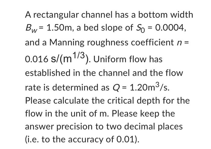 Solved A rectangular channel has a bottom width Bw=1.50 m, a | Chegg.com