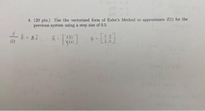 Solved 4. (20 pts. Use the vectorized form of Euler's Method | Chegg.com
