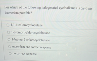 Solved For which of the following halogenated cycloalkanes | Chegg.com