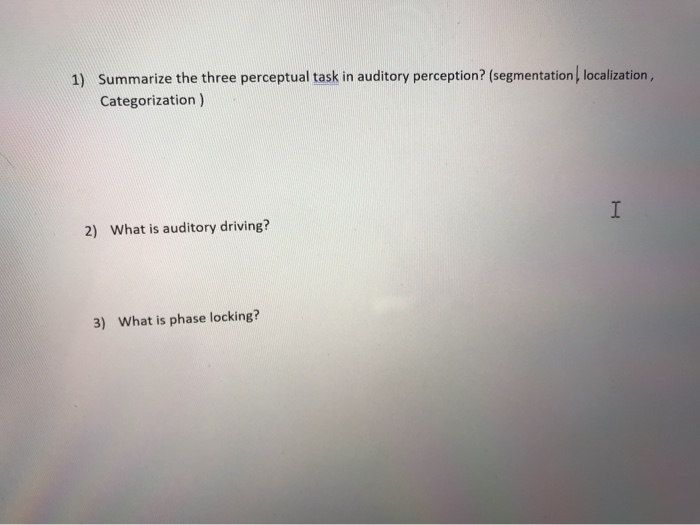 Solved 1) Summarize the three perceptual task in auditory | Chegg.com
