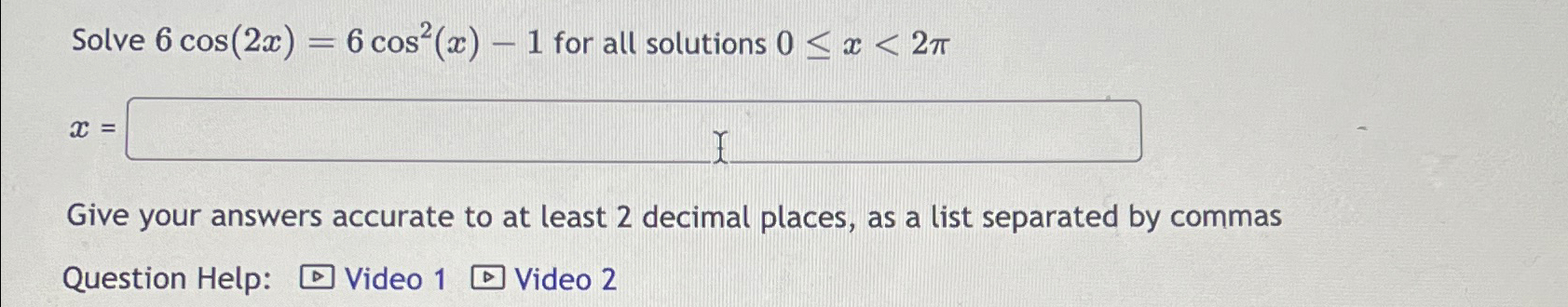 Solved Solve 6cos(2x)=6cos2(x)-1 ﻿for all solutions | Chegg.com