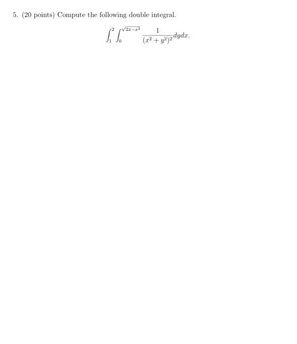 Solved 5. (20 points) Compute the following double integral. | Chegg.com