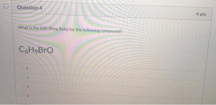 Solved Question 4 4 pts What is the IHD (Ring Rule) for the | Chegg.com