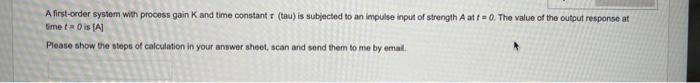 Solved A first-order system with process gain K and time | Chegg.com