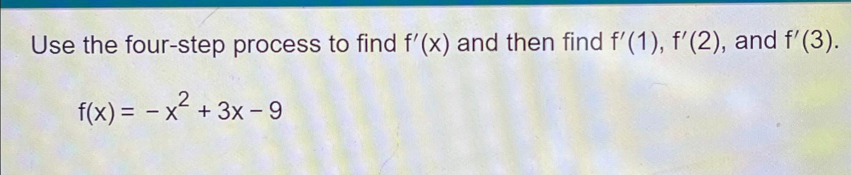 Solved Use the four-step process to find f'(x) ﻿and then | Chegg.com
