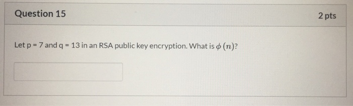 Solved Question 15 2 pts Let p = 7 and q = 13 in an RSA | Chegg.com