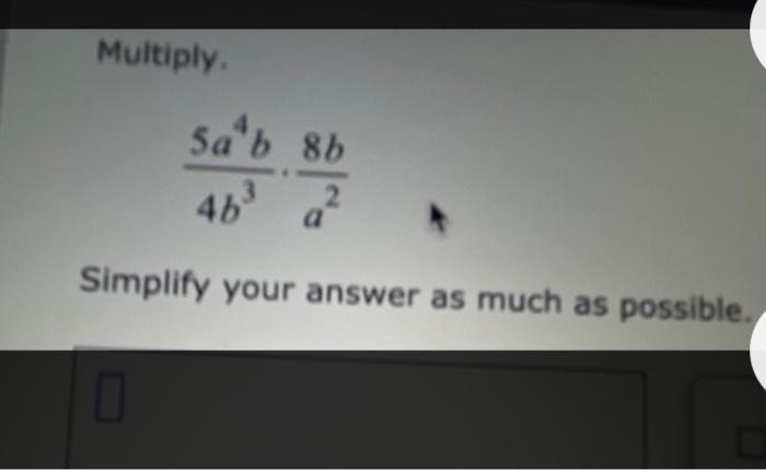Solved Multiply. 5ab 8b 2 Simplify your answer as much as | Chegg.com
