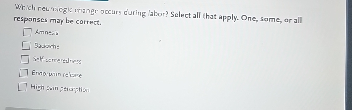 Solved Which neurologic change occurs during labor? Select | Chegg.com