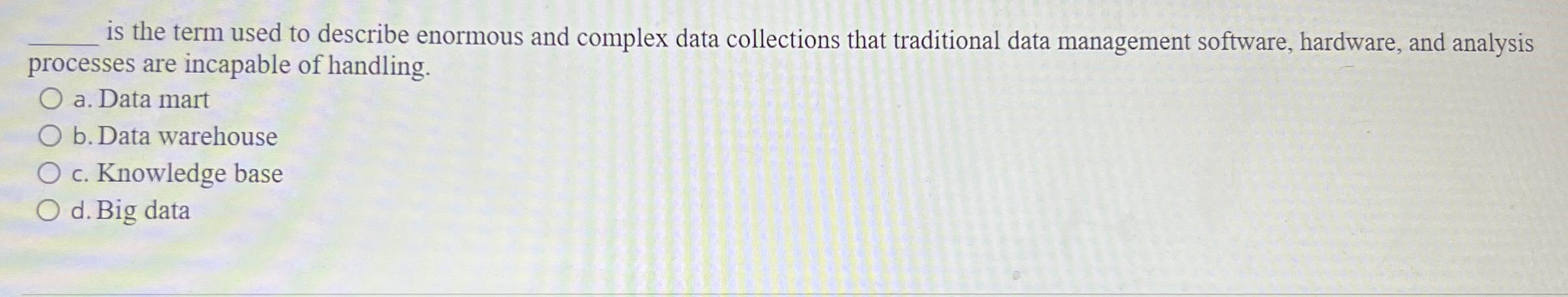 Solved is the term used to describe enormous and complex | Chegg.com