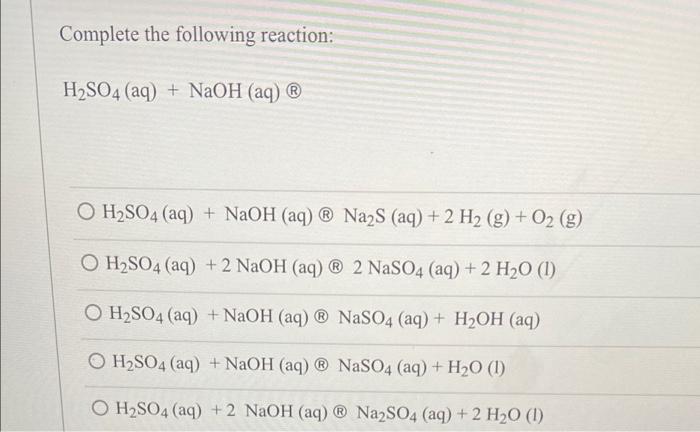 Solved Complete the following reaction: H2SO4 (aq) + NaOH | Chegg.com