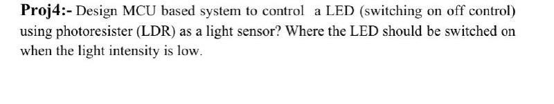 Solved Proj4:- Design MCU based system to control a LED | Chegg.com
