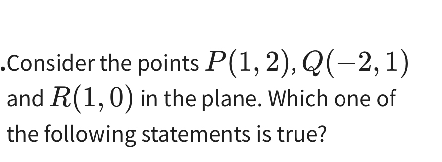 Solved .Consider the points P(1,2),Q(-2,1) ﻿and R(1,0) ﻿in | Chegg.com