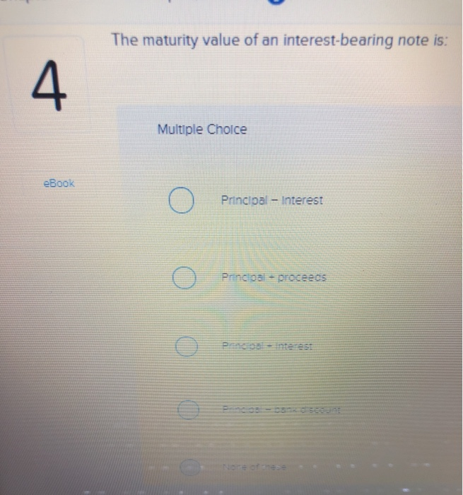 Solved The maturity value of an interest-bearing note is: | Chegg.com