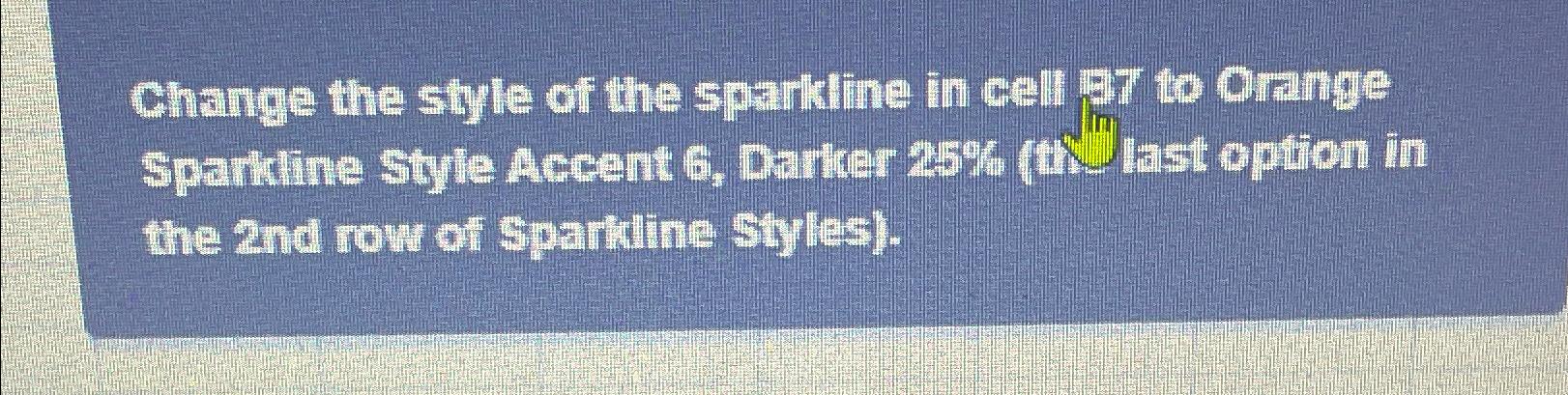Solved Change the style of the sparkline in cell F7 ﻿to | Chegg.com