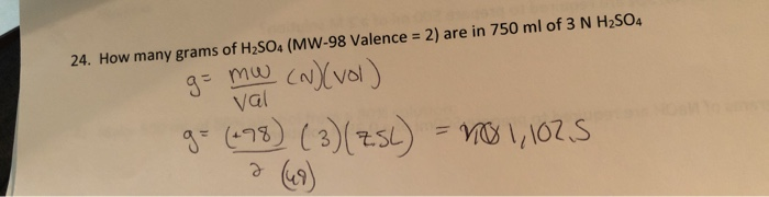 Solved 24. How many grams of H2SO4 (MW-98 Valence = 2) are | Chegg.com