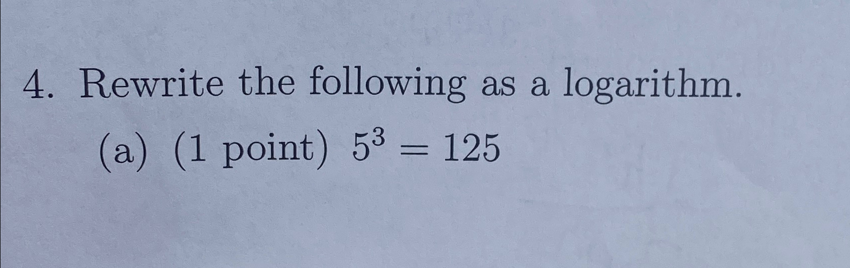 Solved Rewrite the following as a logarithm.(a) | Chegg.com