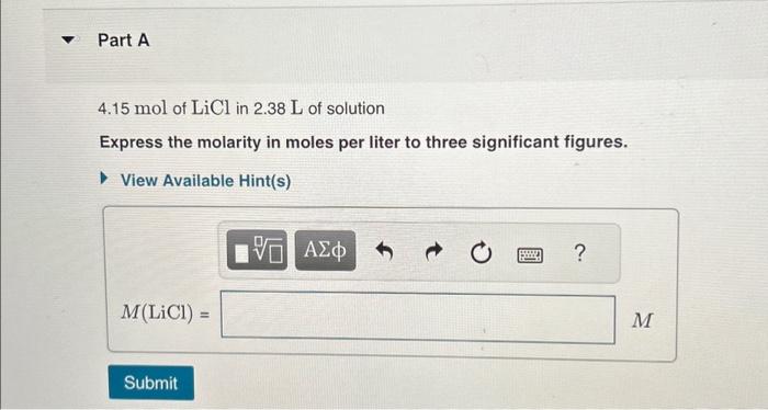 Solved Part A 4.15 mol of LiCl in 2.38 L of solution Express | Chegg.com