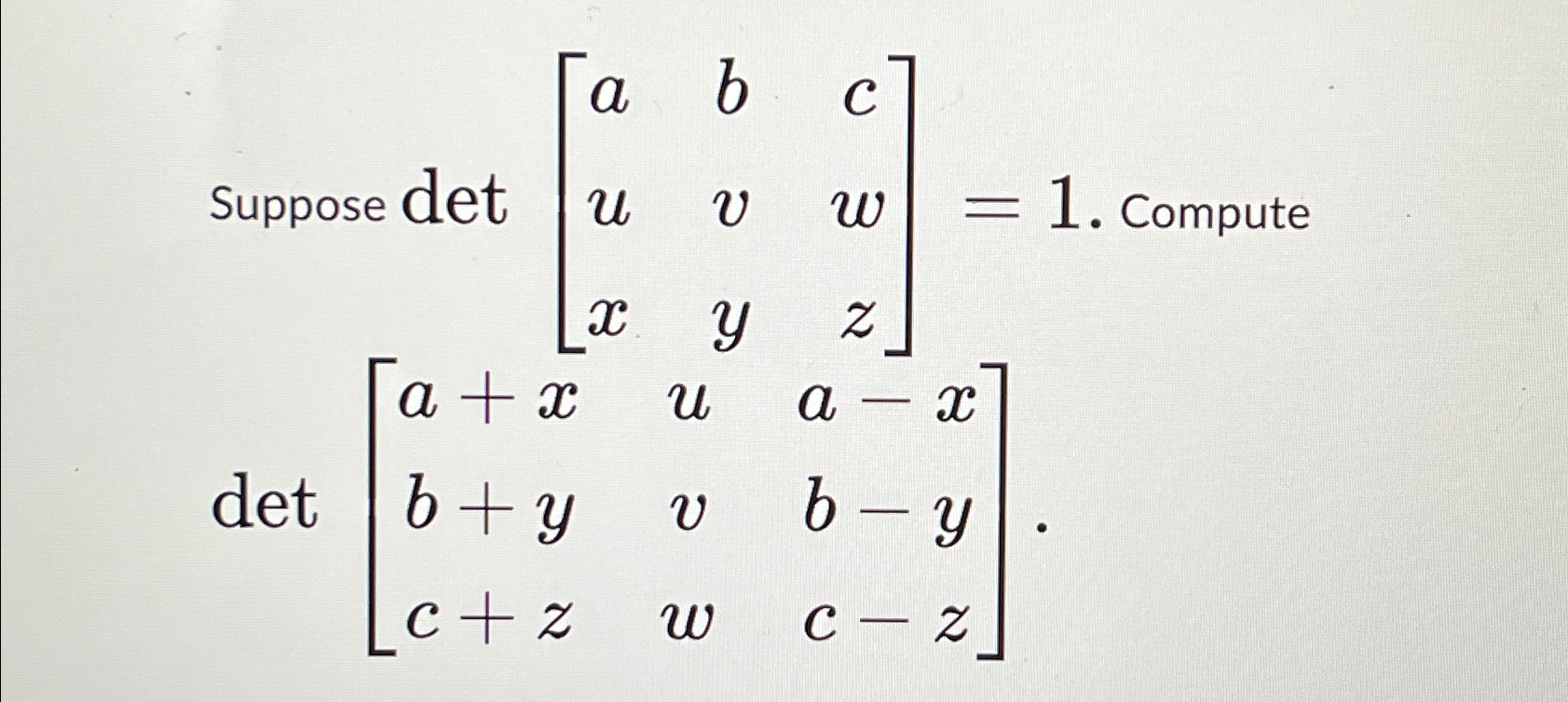 Solved Suppose det[abcuvwxyz]=1. ﻿compute | Chegg.com