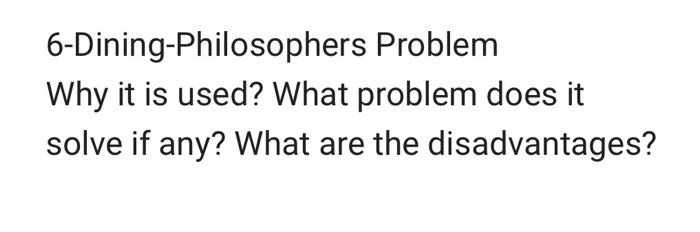 Solved 6-Dining-Philosophers Problem Why it is used? What | Chegg.com