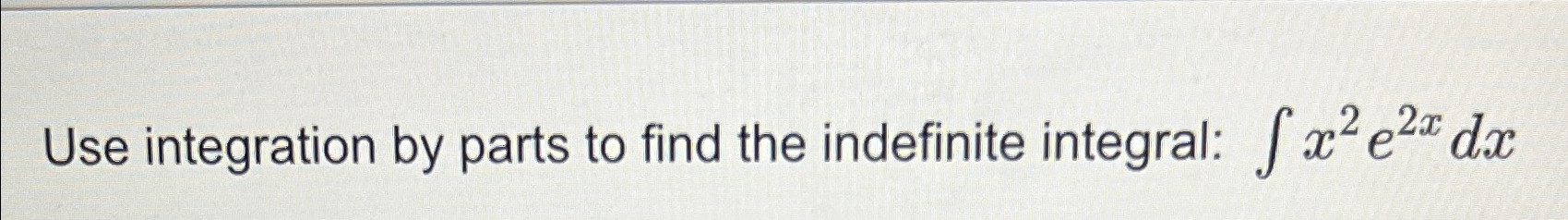 Solved Use integration by parts to find the indefinite | Chegg.com