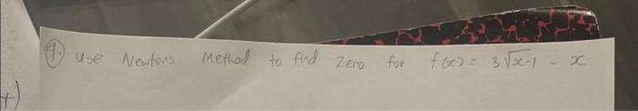 Solved 9 Use Newtons Method To Find Zero For Fx3x−1−x