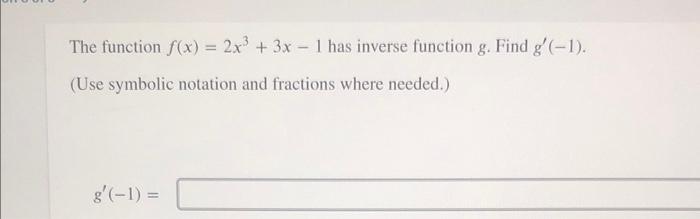 Solved The function f(x)=2x3+3x−1 has inverse function g. | Chegg.com