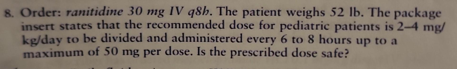 Solved 8. Order: ranitidine 30 mg IV q8h. The patient weighs | Chegg.com