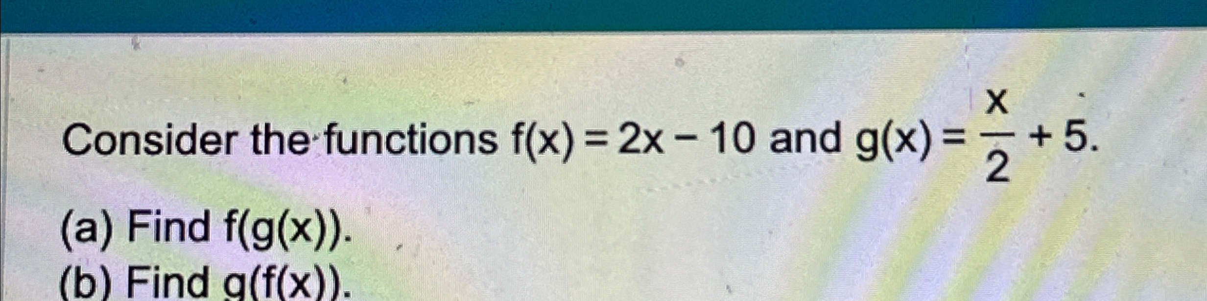 Solved Consider The Functions F X 2x 10 ﻿and G X X2 5 A