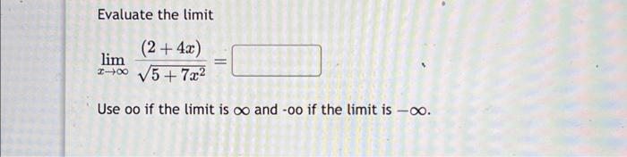 Solved Evaluate the limit limx→∞5+7x2(2+4x)= Use 00 if the | Chegg.com