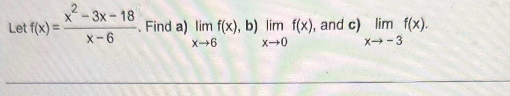 Solved Let f(x)=x2-3x-18x-6. ﻿Find a) limx→6f(x), | Chegg.com