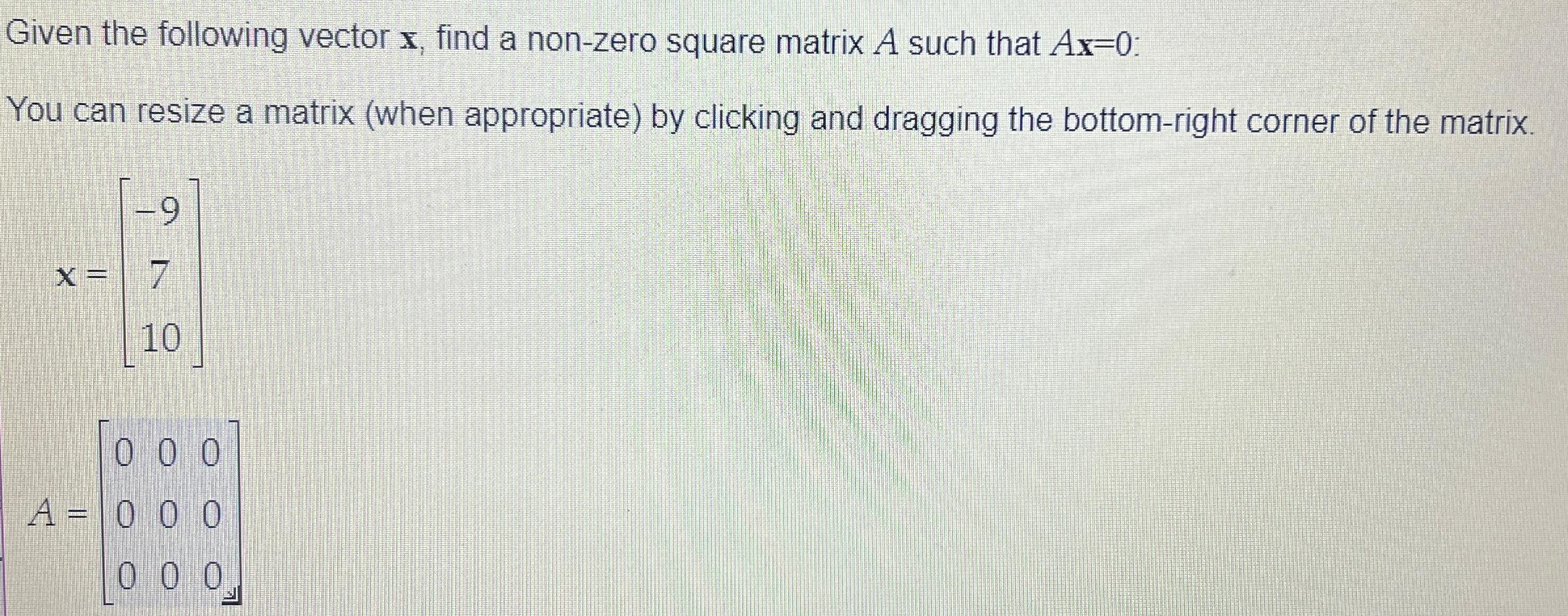 Solved Given the following vector x, ﻿find a non-zero square | Chegg.com