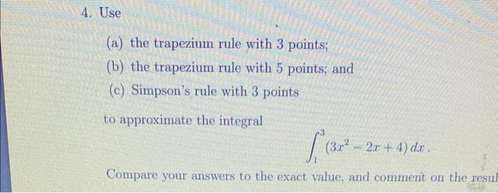 Solved 4. Use (a) the trapezium rule with 3 points; (b) the | Chegg.com