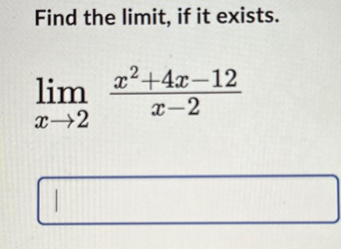Solved Find the limit, if it exists. limx→2x−2x2+4x−12 | Chegg.com