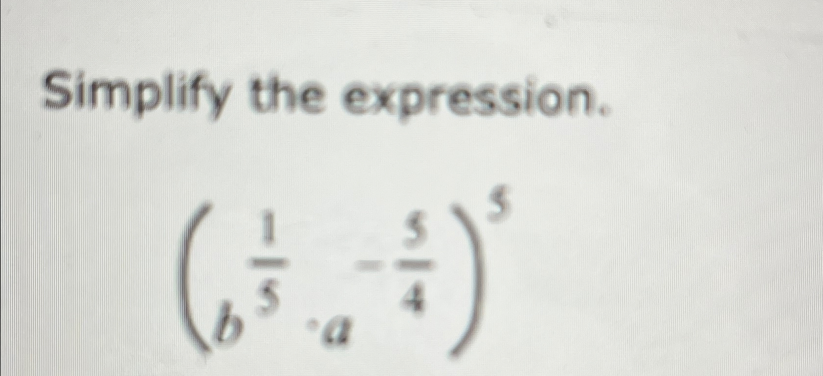 Solved Simplify the expression.(b15*a-54)5 | Chegg.com