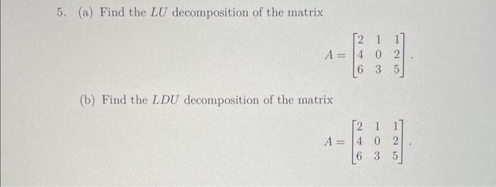 Solved 5. (a) Find the LU decomposition of the matrix | Chegg.com