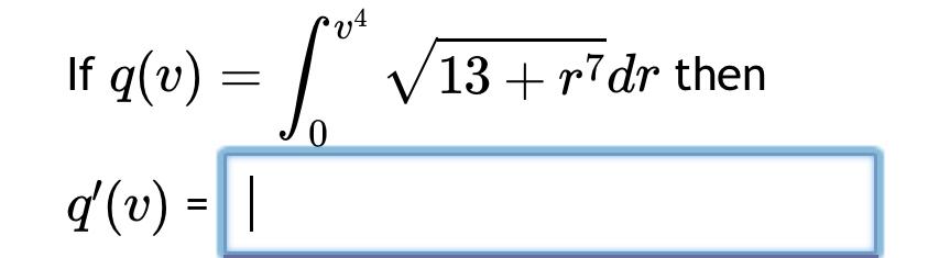 Solved If q(v)=∫0v413+r72dr ﻿thenq'(v)= | Chegg.com