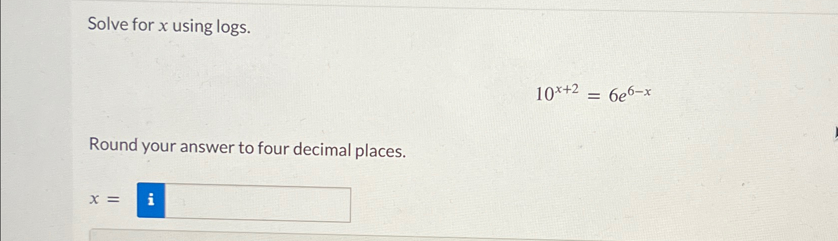 Solved Solve for x ﻿using logs.10x+2=6e6-xRound your answer | Chegg.com